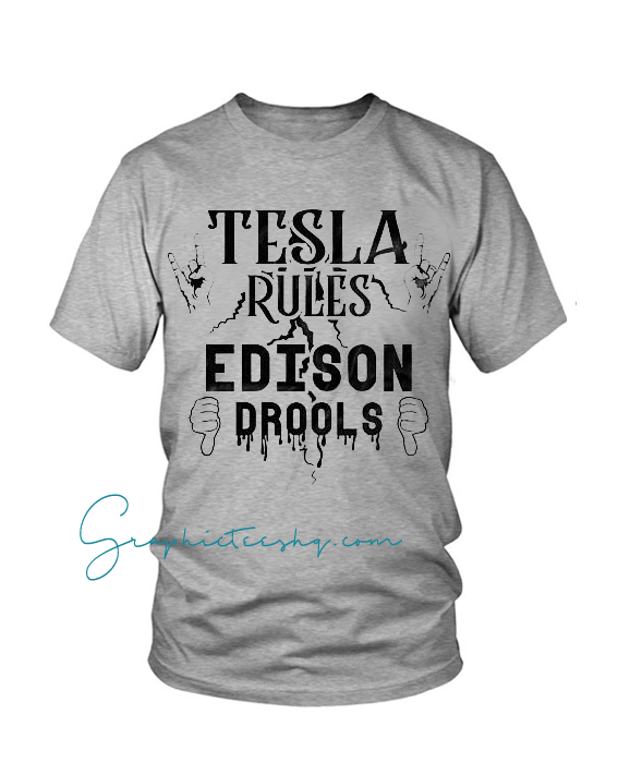 Tesla rules edison drools Tee shirt for adult men and women.It feels soft