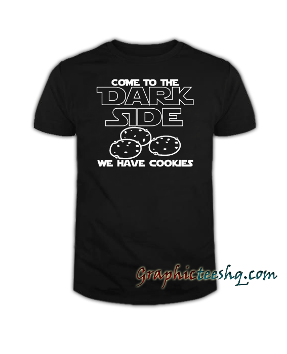 Come To Dark Side We Have Cookies Funny tee shirt for adult