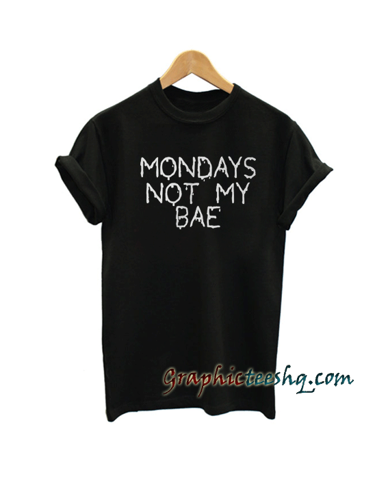Monday Is Not My Bae tee shirt for adult men and women. It feels soft